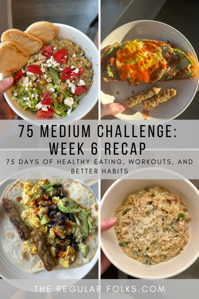 75 Medium: Week 6 Recap, Meals, Workouts, and Tips - The Regular Folks