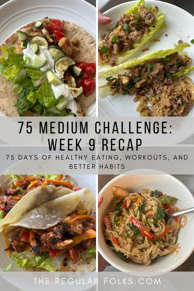 75 Medium: Week 9 Recap, Meals, Workouts, and Tips - The Regular Folks